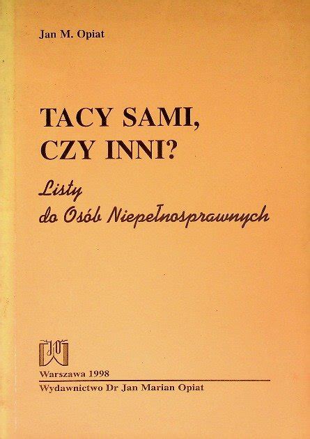 Jan M Opiat Tacy Sami Czy Inni Listy Do Os B Niepe Nosprawnych Opracowanie Zbiorowe