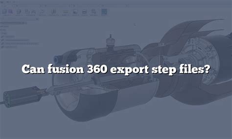 can fusion 360 export step files