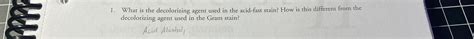 Solved What Is The Decolorizing Agent Used In The Acid Fast
