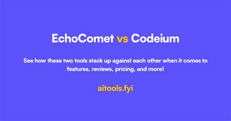Echocomet 对比 Codeium 人工智能工具比较