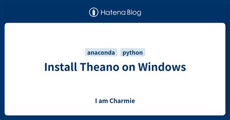 Install Theano On Windows I Am Charmie Install Theano On Windows I Am Charmie