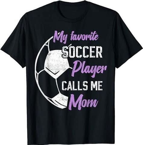 My Favorite Soccer Player Calls Me Mom Soccer Mother T Shirt Walmart Com