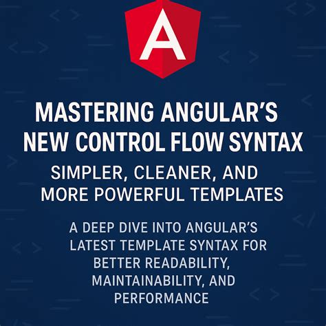 Mastering Angulars New Control Flow Syntax Simpler Cleaner And More Powerful Templates By