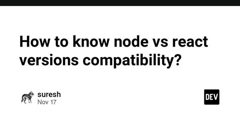 how to know node vs react versions compatibility r devto
