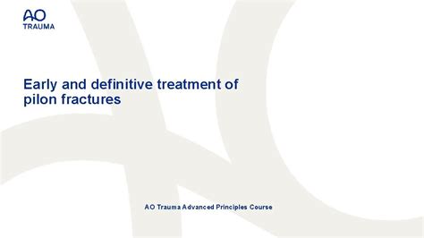Early And Definitive Treatment Of Pilon Fractures AO