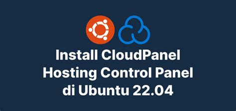 Install CloudPanel Hosting Control Panel Di Ubuntu 22 04 Linux Open Source