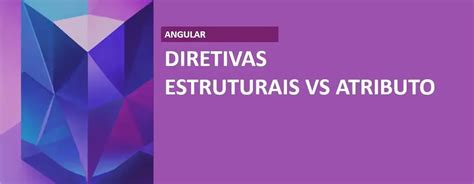 Diretivas Estruturais Vs Atributo Sandra Rojas Angular Dio