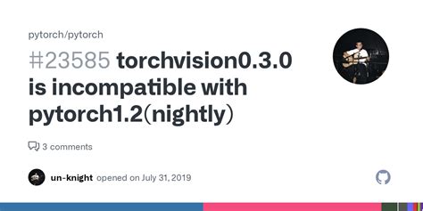 Torchvision030 Is Incompatible With Pytorch12nightly · Issue 23585 · Pytorchpytorch · Github