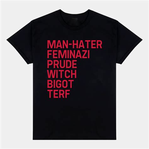 Man Hater Feminazi Prude Witch Bigot Terf Shirt