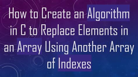 How To Create An Algorithm In C To Replace Elements In An Array Using