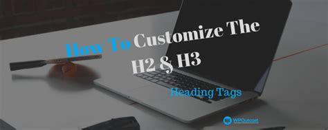 Customize The Look Of The H2h3 Heading Tags Wpoutcast