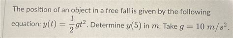 Solved The Position Of An Object In A Free Fall Is Given By Chegg