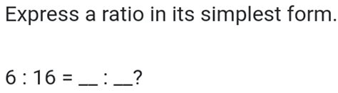 Solved Express A Ratio In Its Simplest Form 6 16 [algebra]