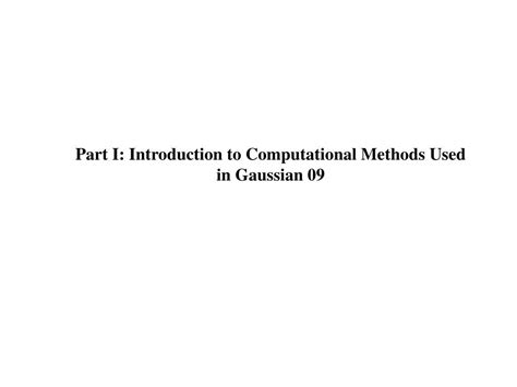 PPT Part I Introduction To Computational Methods Used In Gaussian PowerPoint Presentation