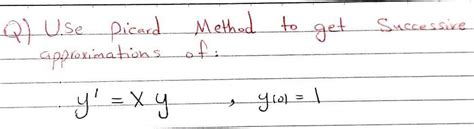 Solved Use Picard Method To Get Successive Approximations Of Chegg