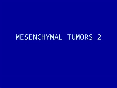 Ppt 9 Mesenchymal Tumors 2 Dokumen Tips