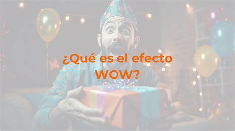 El Efecto Wow En Marketing Concepto Y Ejemplos Blocdeesbozos