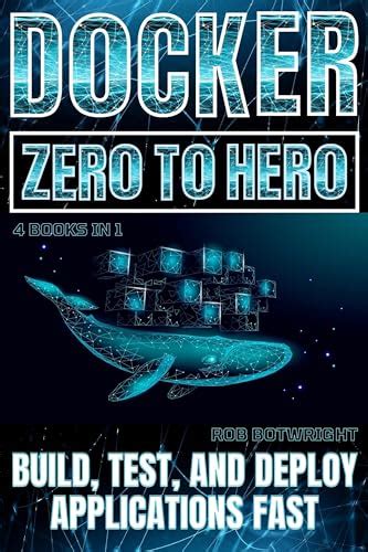 docker zero to hero build test and deploy applications fast by rob