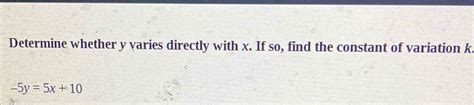 determine whether y varies directly with x if so find the constant of