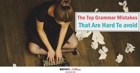 Why Almost ALL Writers Make These Grammar Mistakes At Some Point