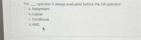 solved the operator is always evaluated before the or