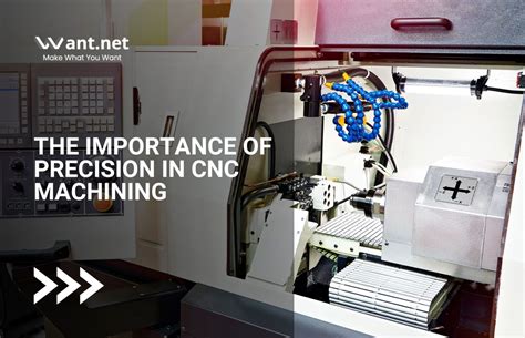 The Importance Of Precision In CNC Machining Want Net