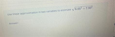Solved Use Linear Approximation In Two Variables To Estimate Chegg Com