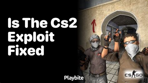 is the cs2 exploit fixed playbite