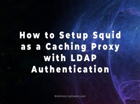 How To Setup Squid As A Caching Proxy With Ldap Authentication Linux