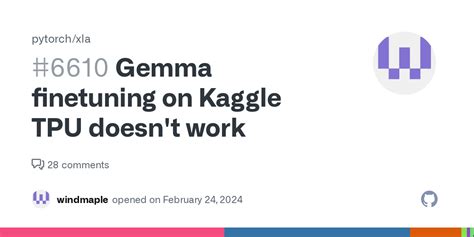 Gemma Finetuning On Kaggle Tpu Doesnt Work · Issue 6610 · Pytorchxla