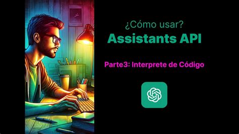Tutorial Assistants API de OpenAI Parte Interprete de Código Code Interpreter YouTube