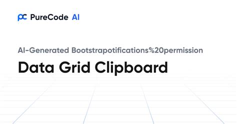 Build Great Bootstrapotifications20permission Data Grid Clipboard Components Faster Using Ai Tools