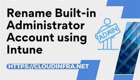 Rename Built In Administrator Account Using Intune
