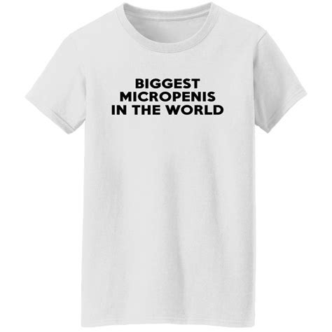 Biggest Micropenis In The World Shirt