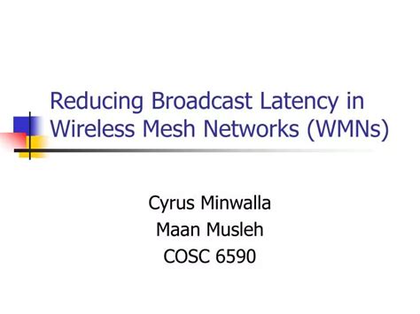 ppt reducing broadcast latency in wireless mesh networks wmns