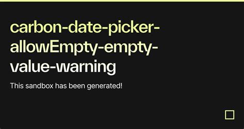 Carbon Date Picker Allowempty Empty Value Warning Codesandbox