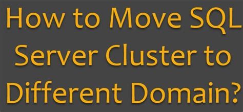 Sql Server How To Move Sql Server Cluster To Different Domain Sql Authority With Pinal Dave