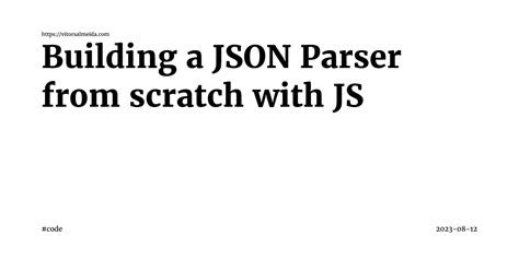 Building A JSON Parser From Scratch With JS Vitor S Thoughts