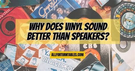 Why Does Vinyl Sound Better Than Speakers All For Turntables