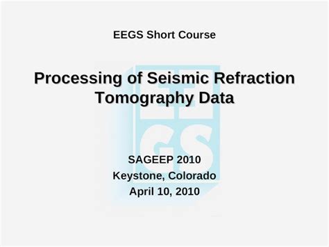 Ppt Processing Of Seismic Refraction Tomography Data Eegs Short