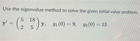 Solved Use The Eigenvalue Method To Solve The Given Initial Chegg