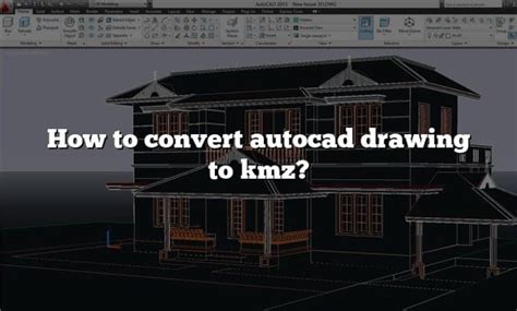 How To Convert Autocad Drawing To Kmz