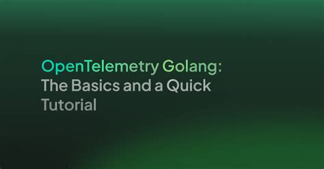 Opentelemetry Golang The Basics And A Quick Tutorial Coralogix