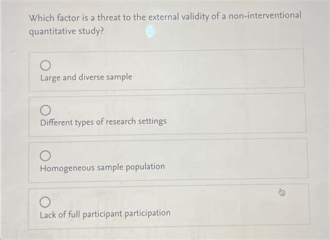 Solved Which Factor Is A Threat To The External Validity Of