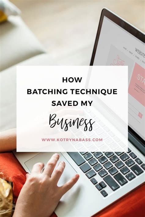 How Batching Technique Saved My Business Kotryna Bass