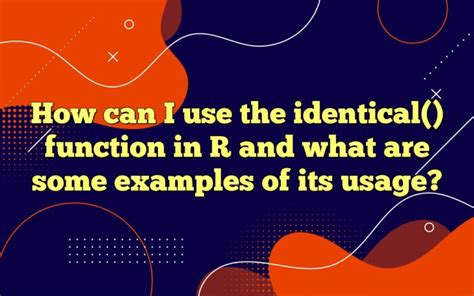 how can i use the identical function in r and what are some examples