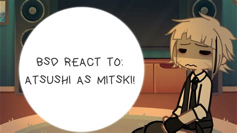 BSD REACT TO ATSUSHI AS MITSKI PART ONE YouTube