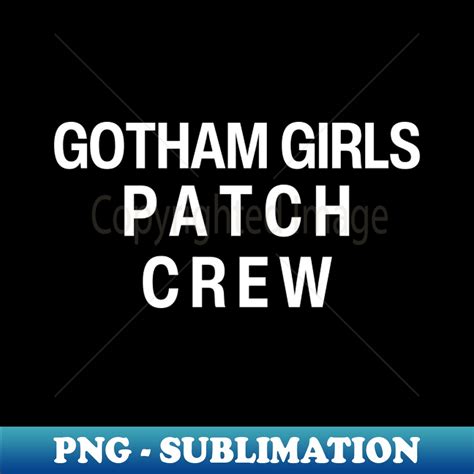 Gotham Girls Patch Crew Edgy Designs For Sublimation Perfe Inspire Uplift