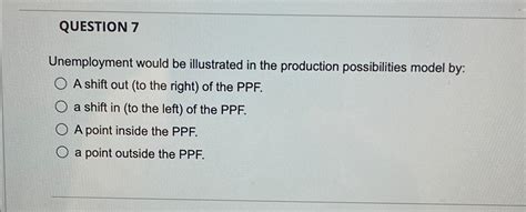 Solved Question 7unemployment Would Be Illustrated In The