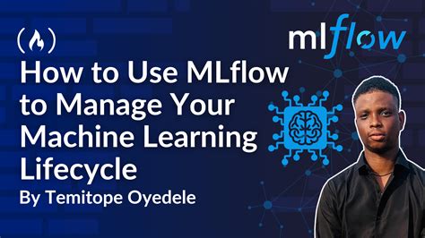 How To Use Mlflow To Manage Your Machine Learning Lifecycle